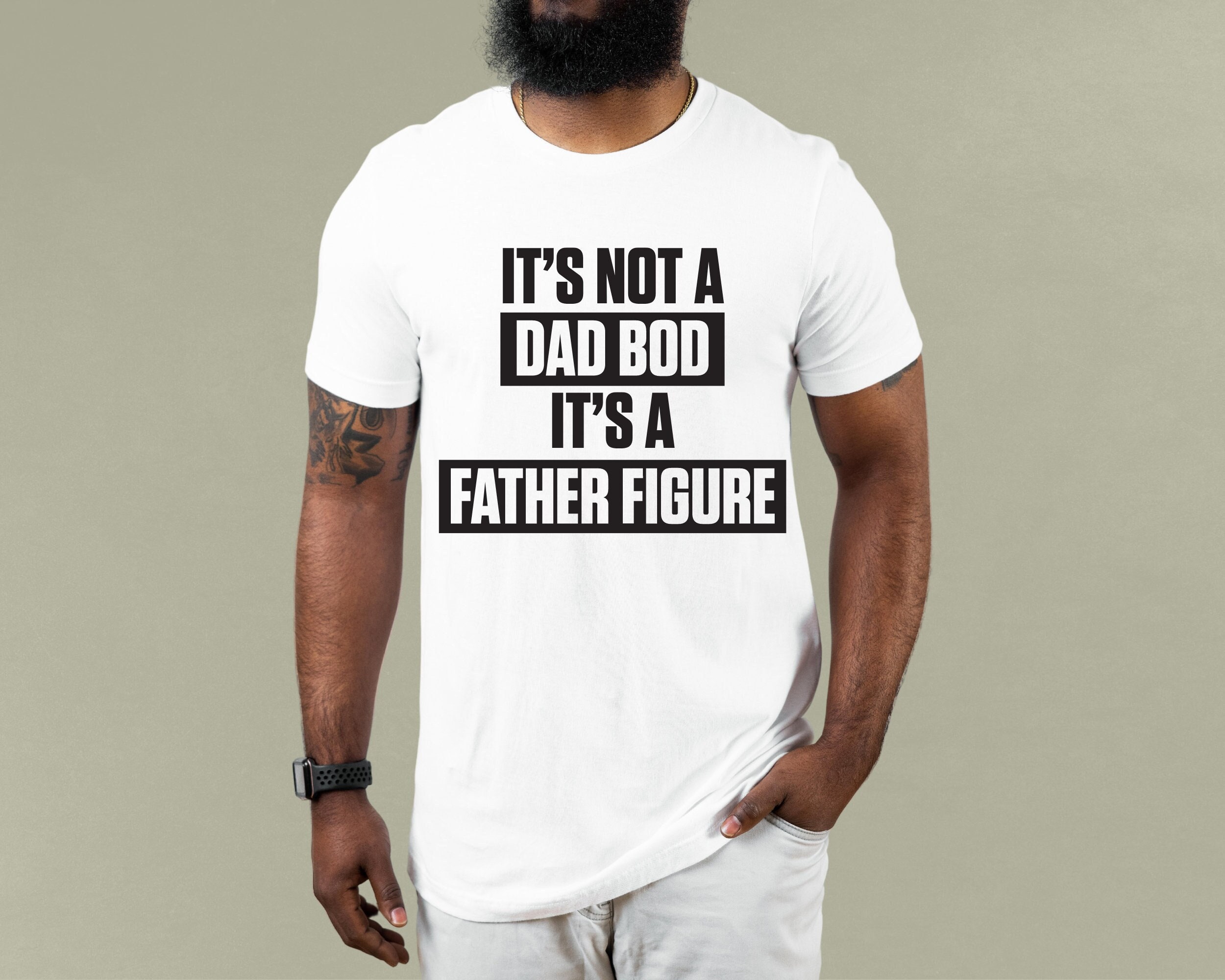 Its Not A Dad Bod Its A Father Figure T shirt Dad Gift Funny | Inspire ...