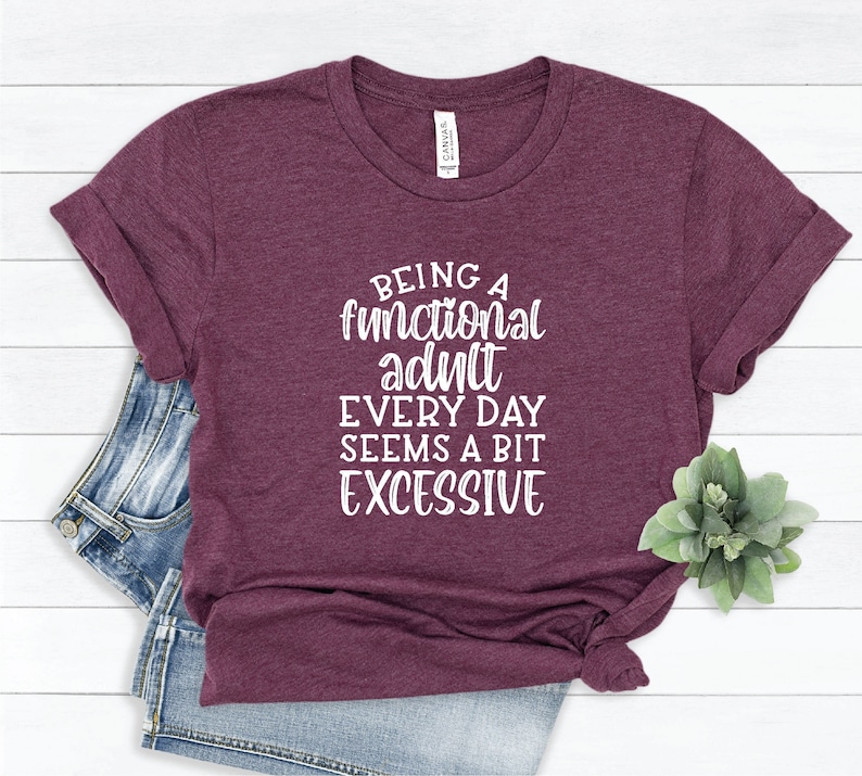 Being A Functional Adult Everyday Seems A Bit Excessive Shir | Inspire ...