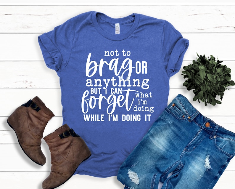 Not To Brag, But I Can Totally Forget What I'm Doing While I | Inspire ...
