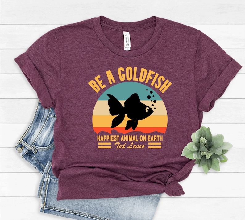 Be A Goldfish Shirt, Goldfish Tee, Happiest Animal On Earth, | Inspire Uplift
