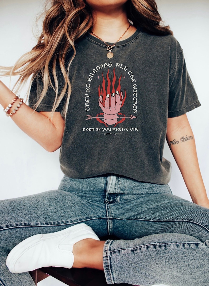 Theyre Burning All the Witches Even If You Arent One Shirt, | Inspire ...