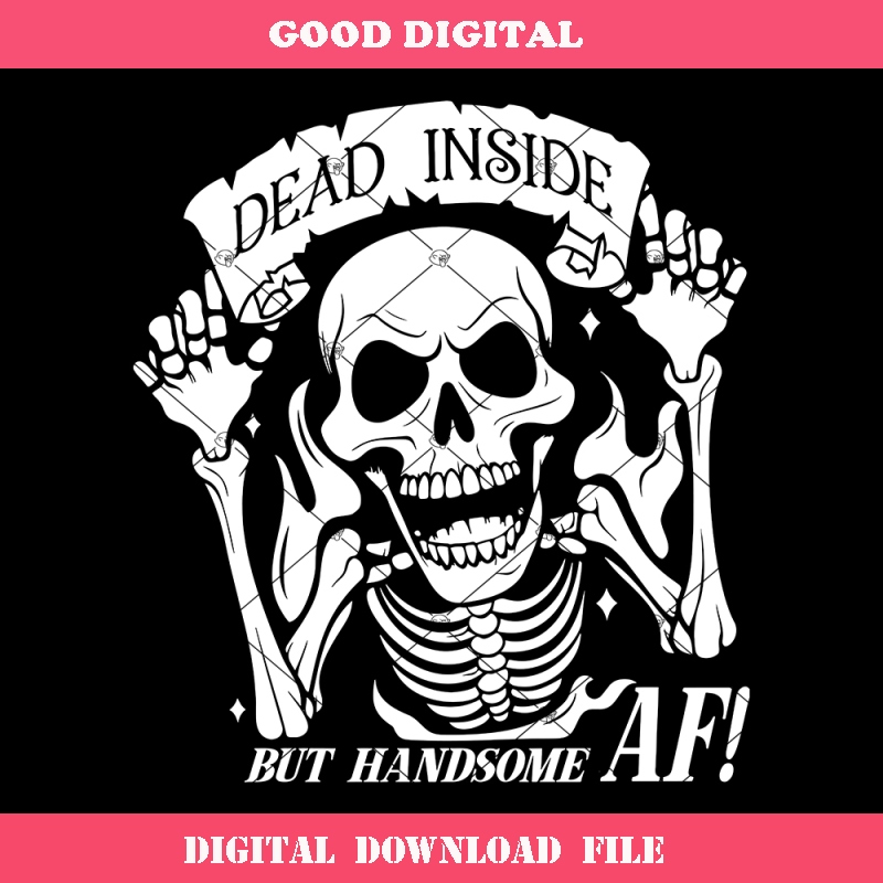 Dead Inside But Handsome AF Svg, Sarcastic Svg, Funny - Inspire Uplift