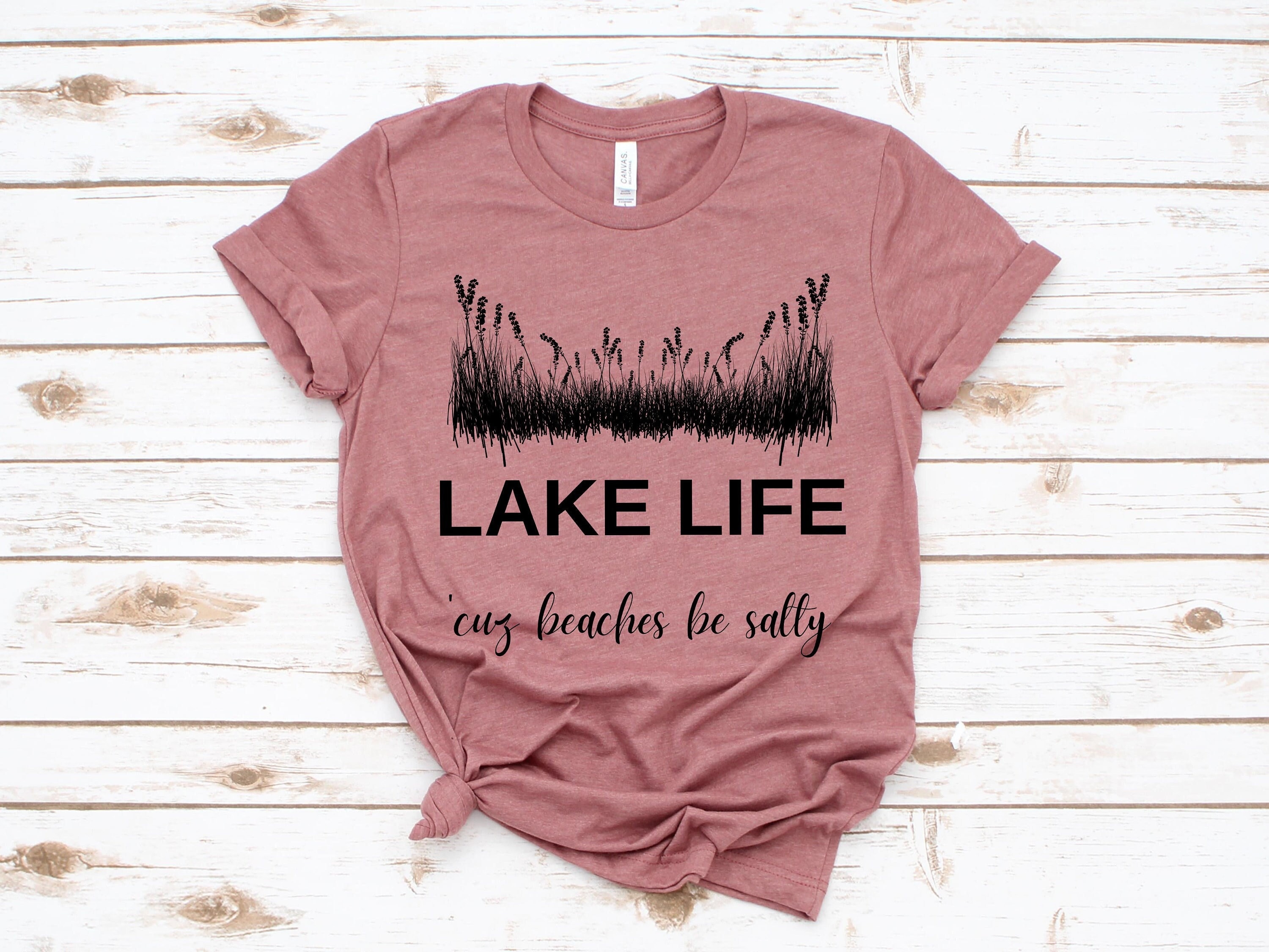 Lake Life cuz Beaches be Salty Shirt, Lake Shirts, Lake shir | Inspire ...