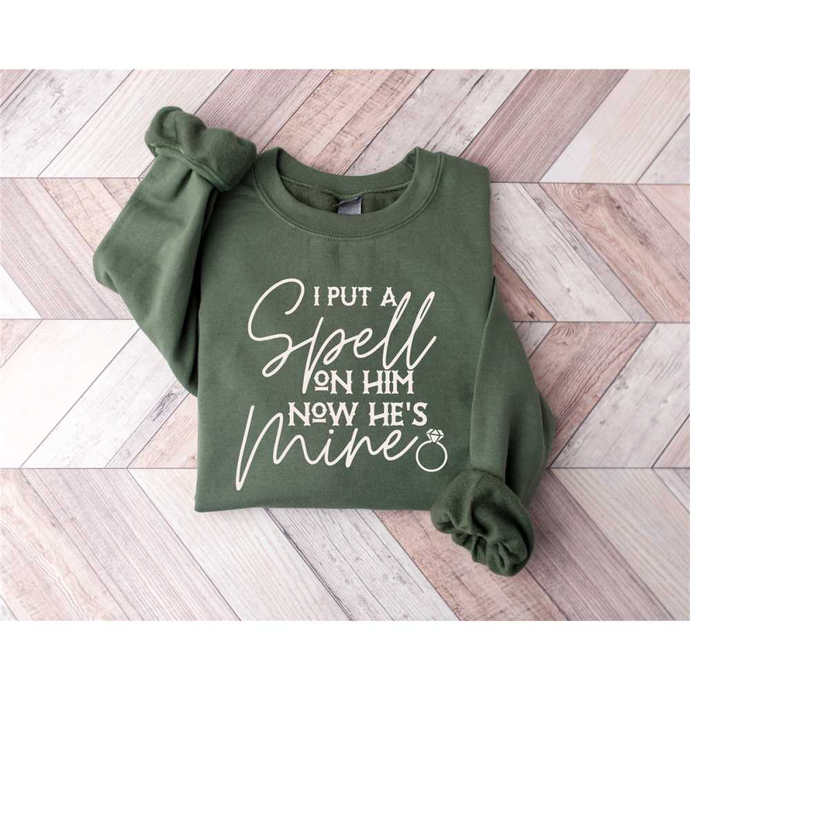 I Put A Spell On Him Now He's Mine Sweatshirt, Bachelorette | Inspire ...