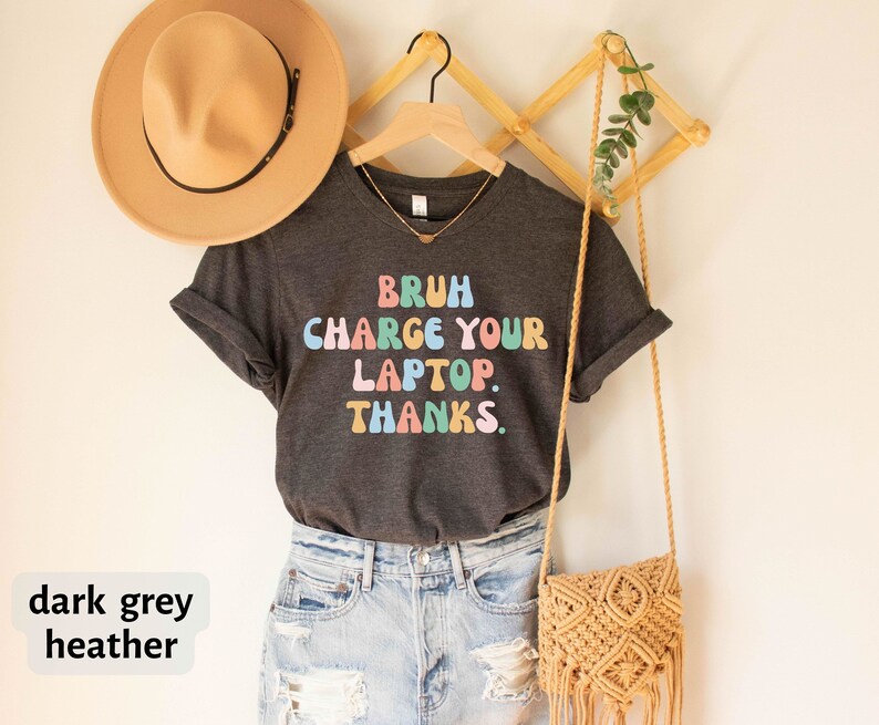 Bruh Charge Your Laptop Thanks T-Shirt, Teacher Gift, Back T | Inspire ...