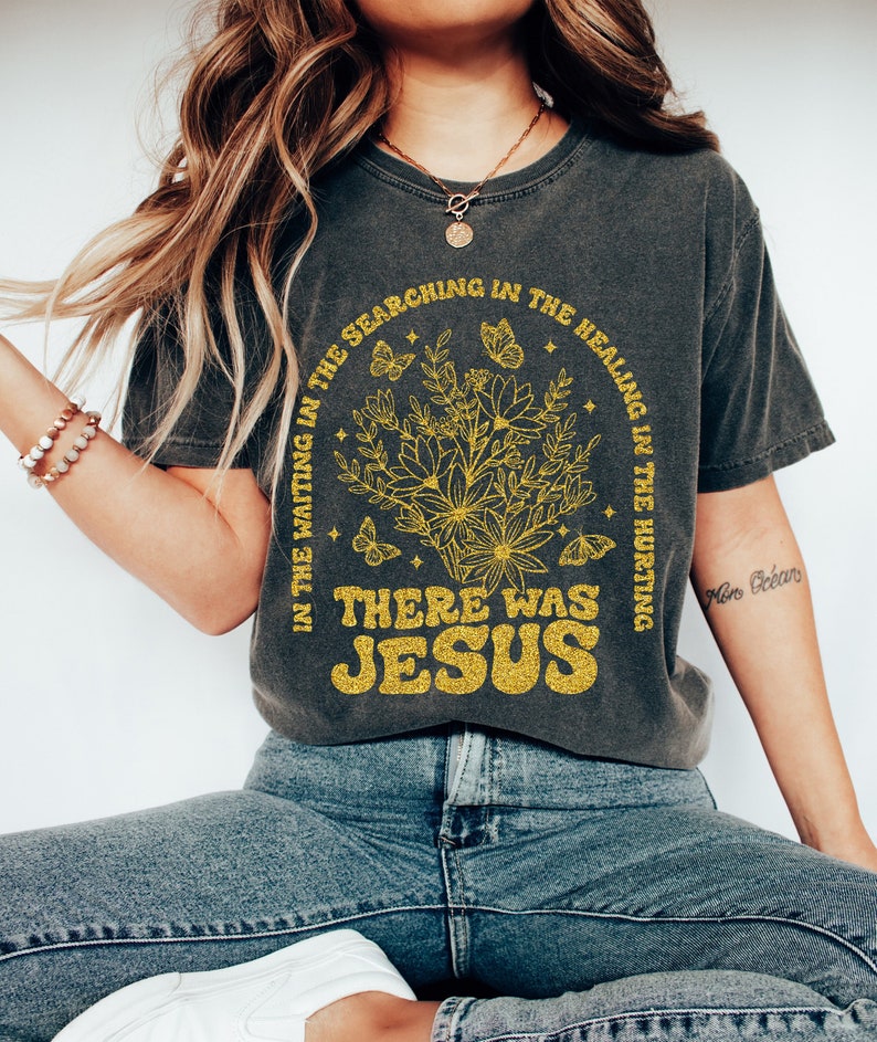Comfort Colors There Was Jesus Shirt, Floral Christian Cloth | Inspire ...