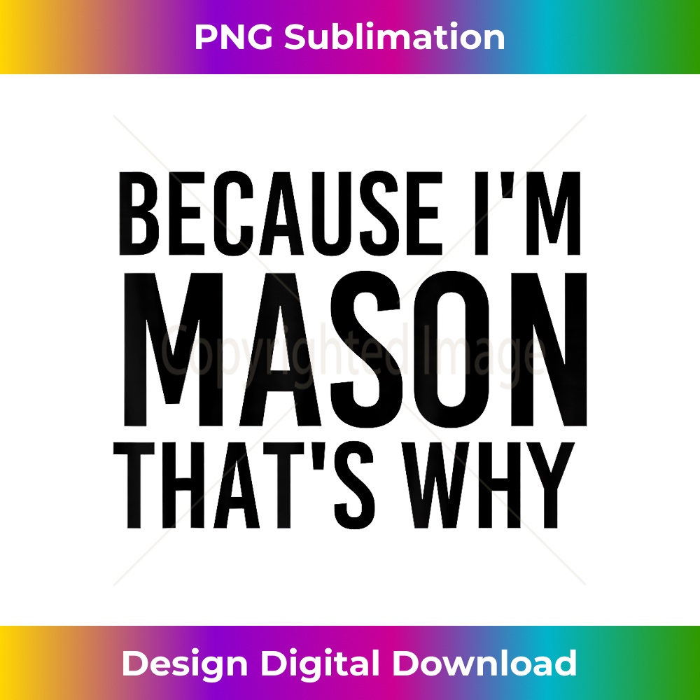 BECAUSE I'M MASON THAT'S WHY Funny Personalized Name Gift - | Inspire ...