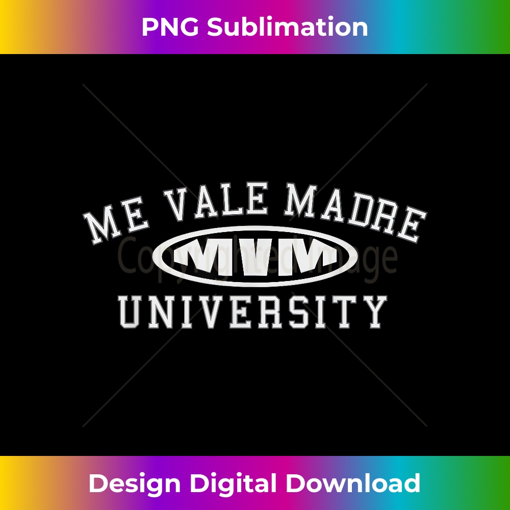 Me Vale Madre University Fun Humor Mexican - Timeless PNG Su | Inspire ...