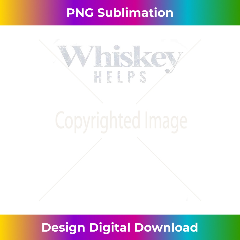 Whiskey Helps - Crafted Sublimation Digital Download - Spark | Inspire ...