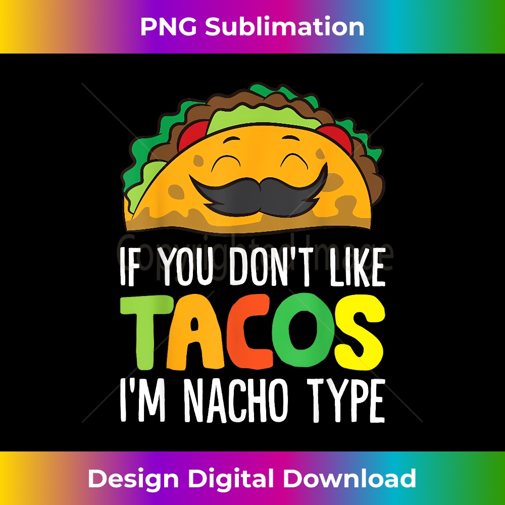 If You Don't Like Tacos I'm Nacho Type Funny Taco - Vibrant | Inspire ...