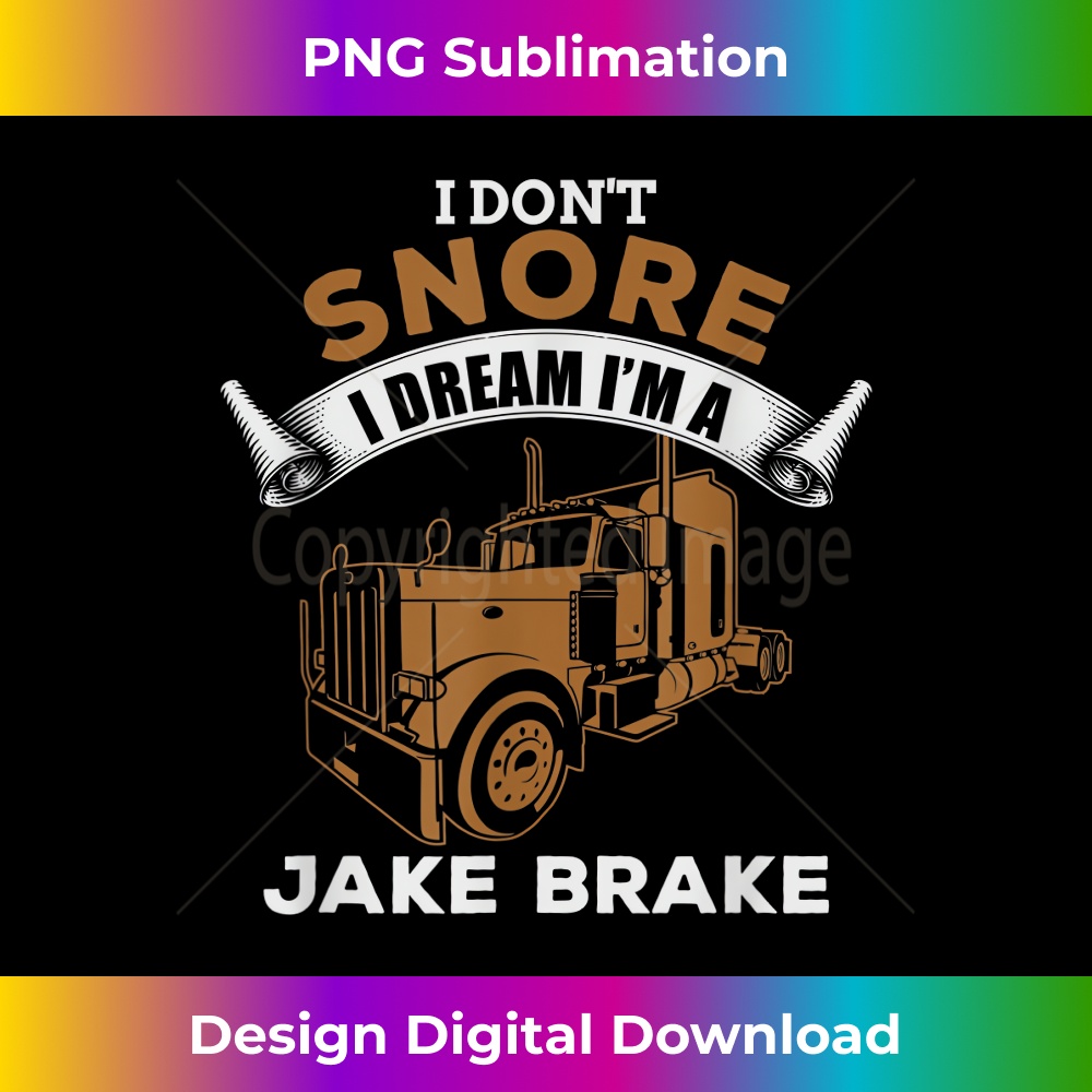 I Don't Snore I Dream I'm A Jake Brake - Timeless PNG Sublim | Inspire ...