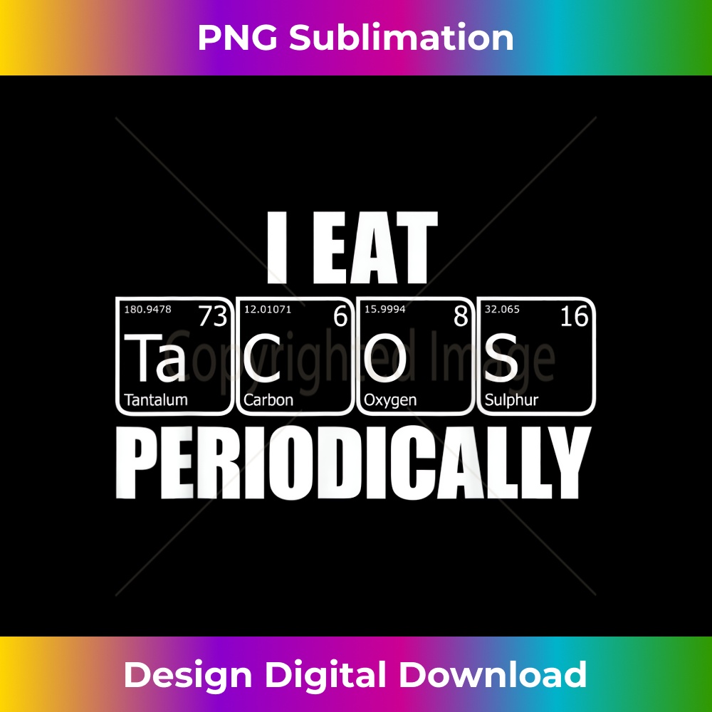I EAT TaCOS PERIODICALLY Periodic Table Elements Meme Ta C O | Inspire ...