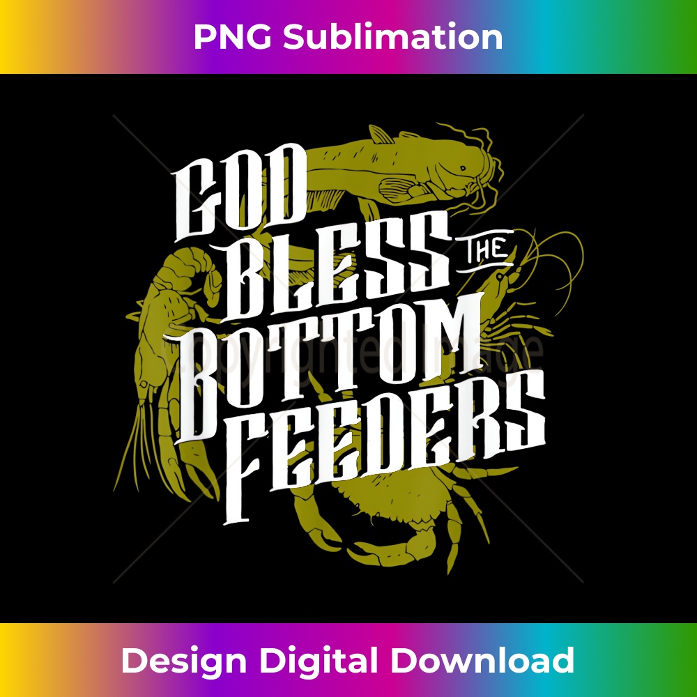 God Bless The Bottom Feeders Apparel - Sophisticated PNG Sub | Inspire ...