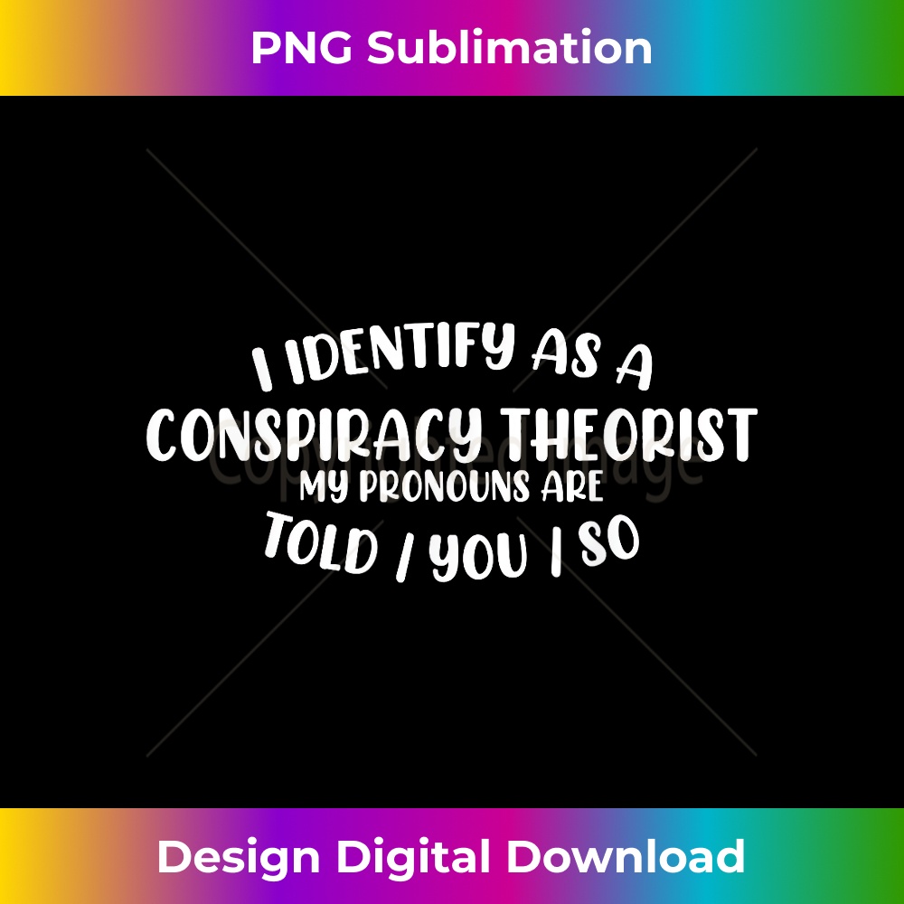 I Identify As A Conspiracy Theorist My Pronouns Told You So | Inspire ...