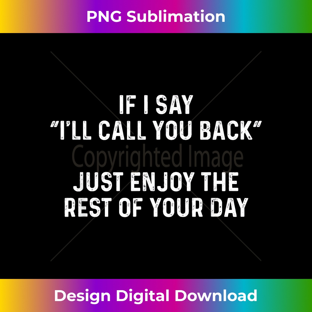 If I Say I'll Call You Back, Just Enjoy The Rest Of Your Day | Inspire Uplift