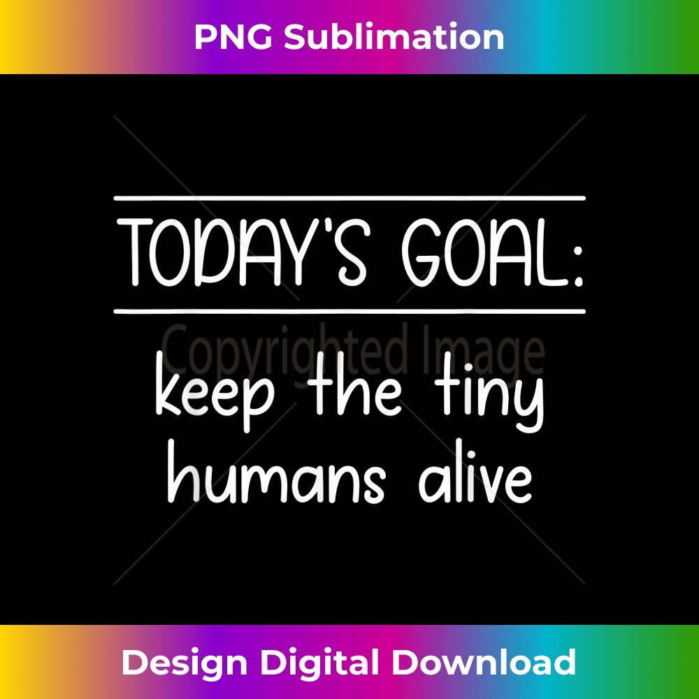 Keep the Tiny Humans Alive Funny for Parents - Sophisticated | Inspire ...