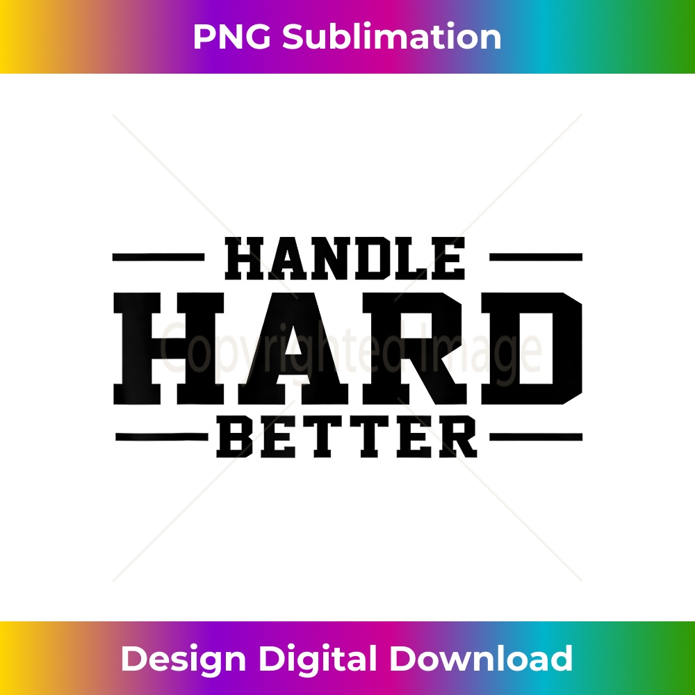 Handle Hard Better - Contemporary PNG Sublimation Design - L | Inspire ...