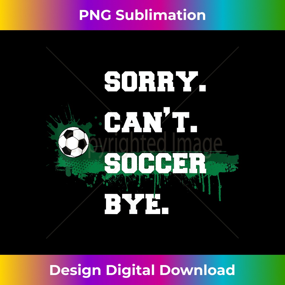 Soccer Player Sorry Can't Soccer Bye Funny Sport - Vibrant S | Inspire ...