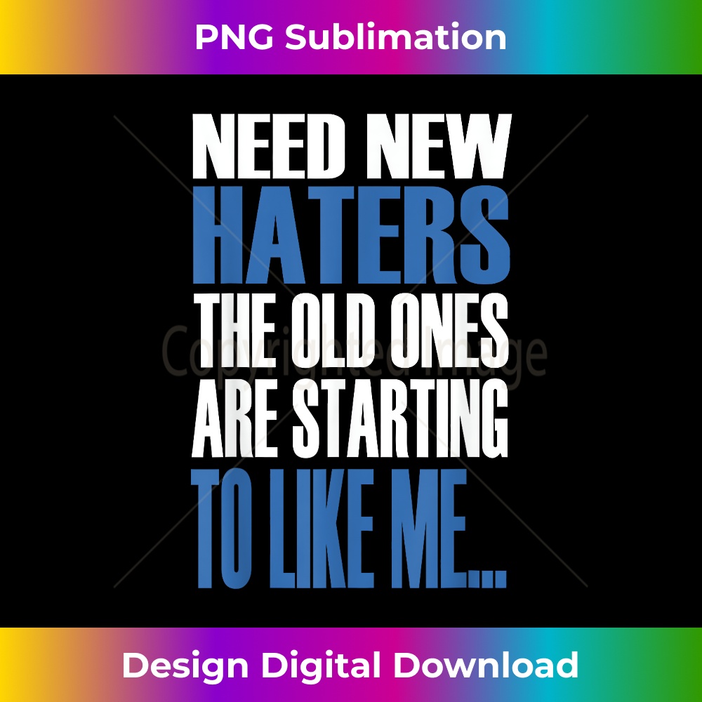 Need New Haters The Old Ones Are Starting To Like Me - Subli | Inspire ...
