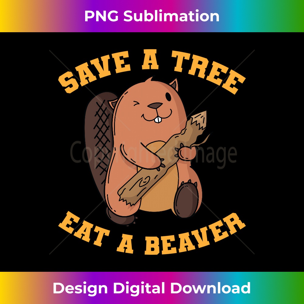 Beaver Save a Tree Eat Beaver - Classic Sublimation PNG File | Inspire ...