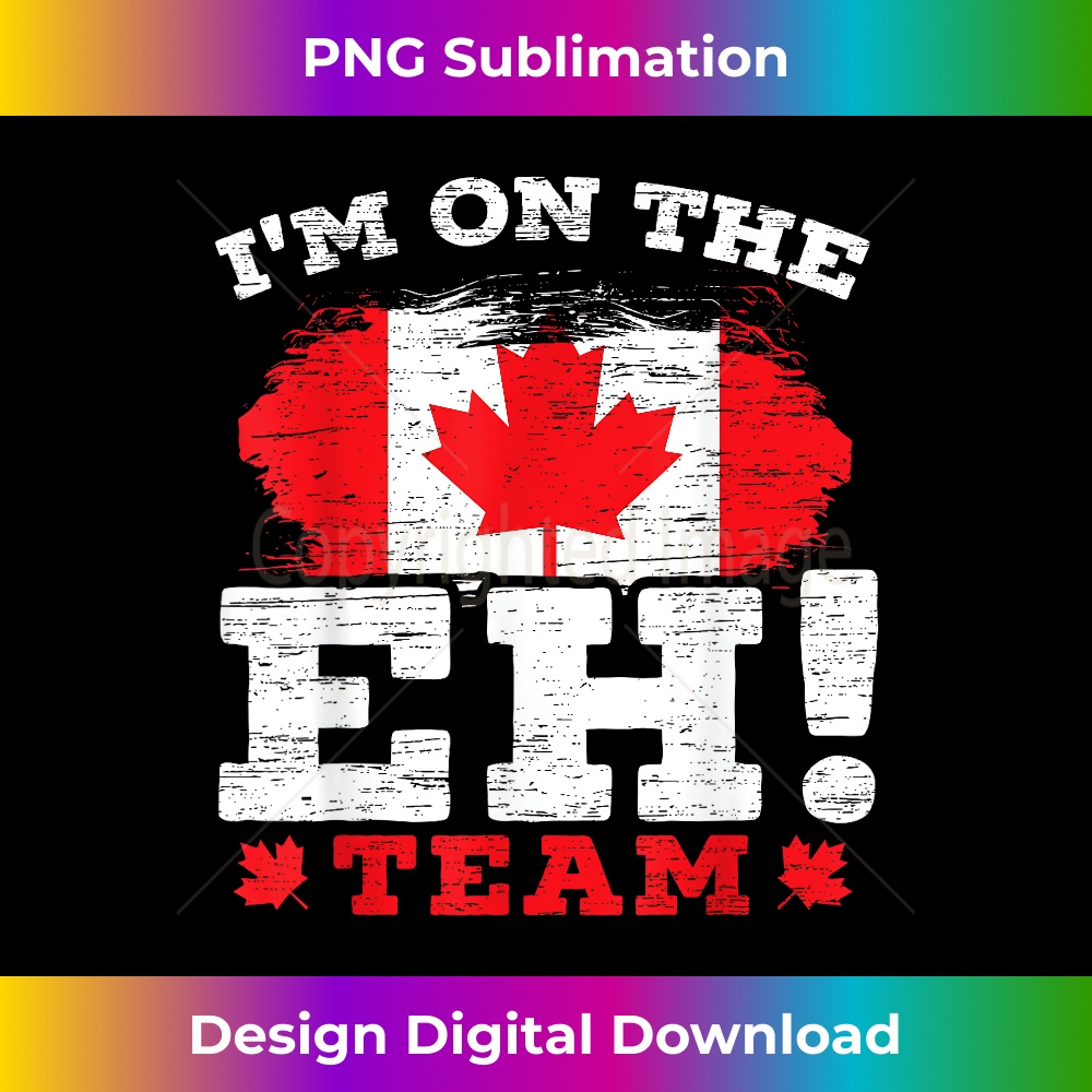 I'm On The EH Team Canadian Canada Day Maple Leaf Canuck - V | Inspire ...