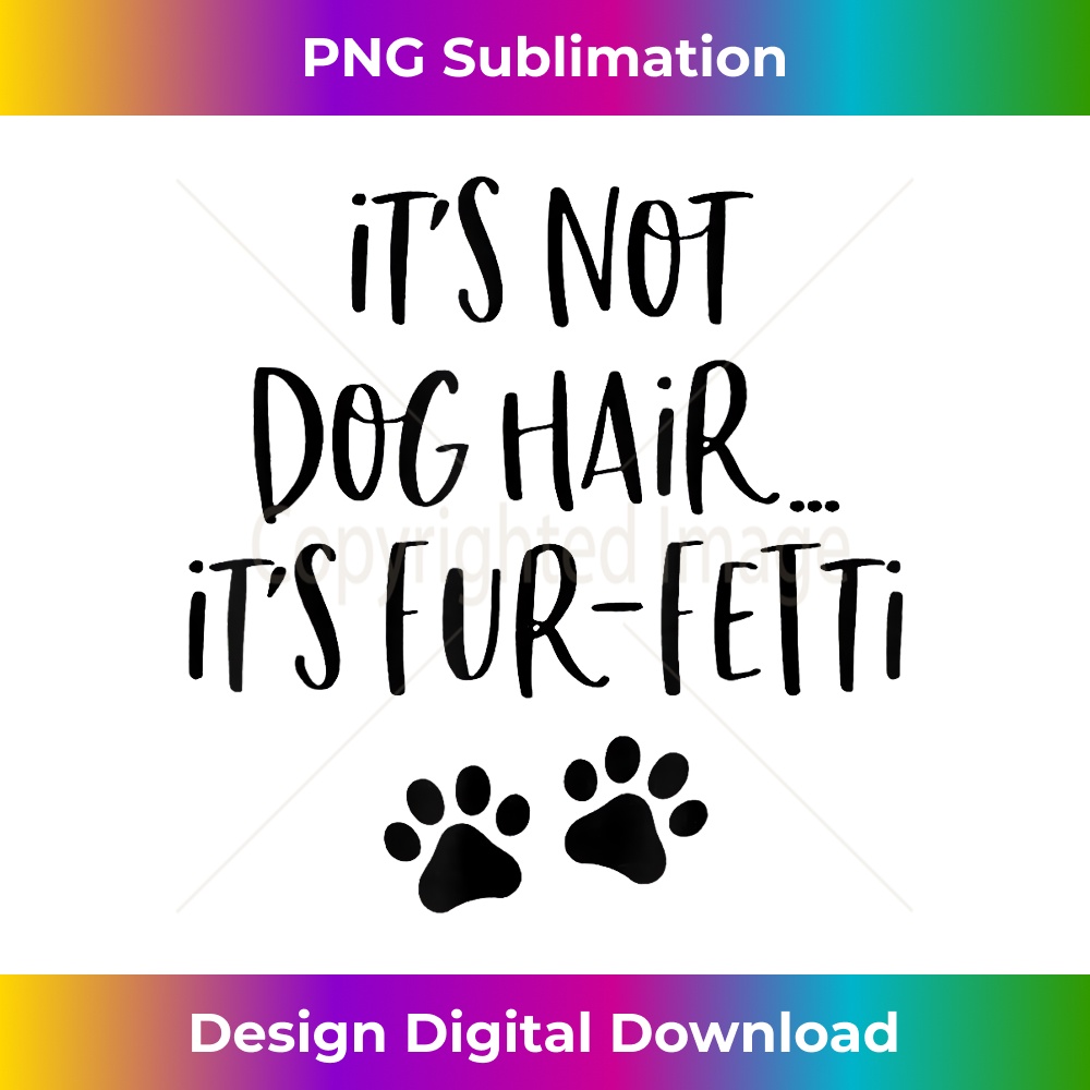 It's Not Dog Hair It's Fur-Fetti - Urban Sublimation PNG Des | Inspire ...