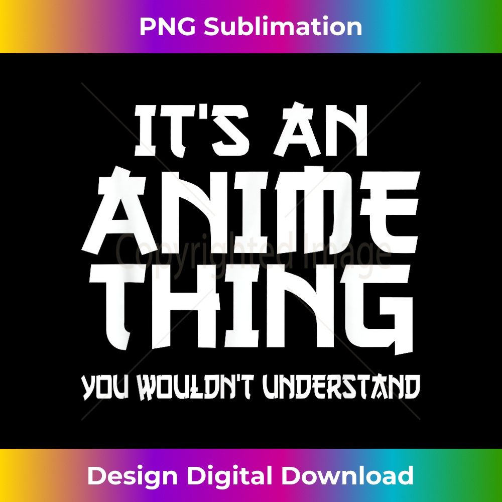 Anime n Funny It's An Anime Thing - Crafted Sublimation Digi | Inspire ...
