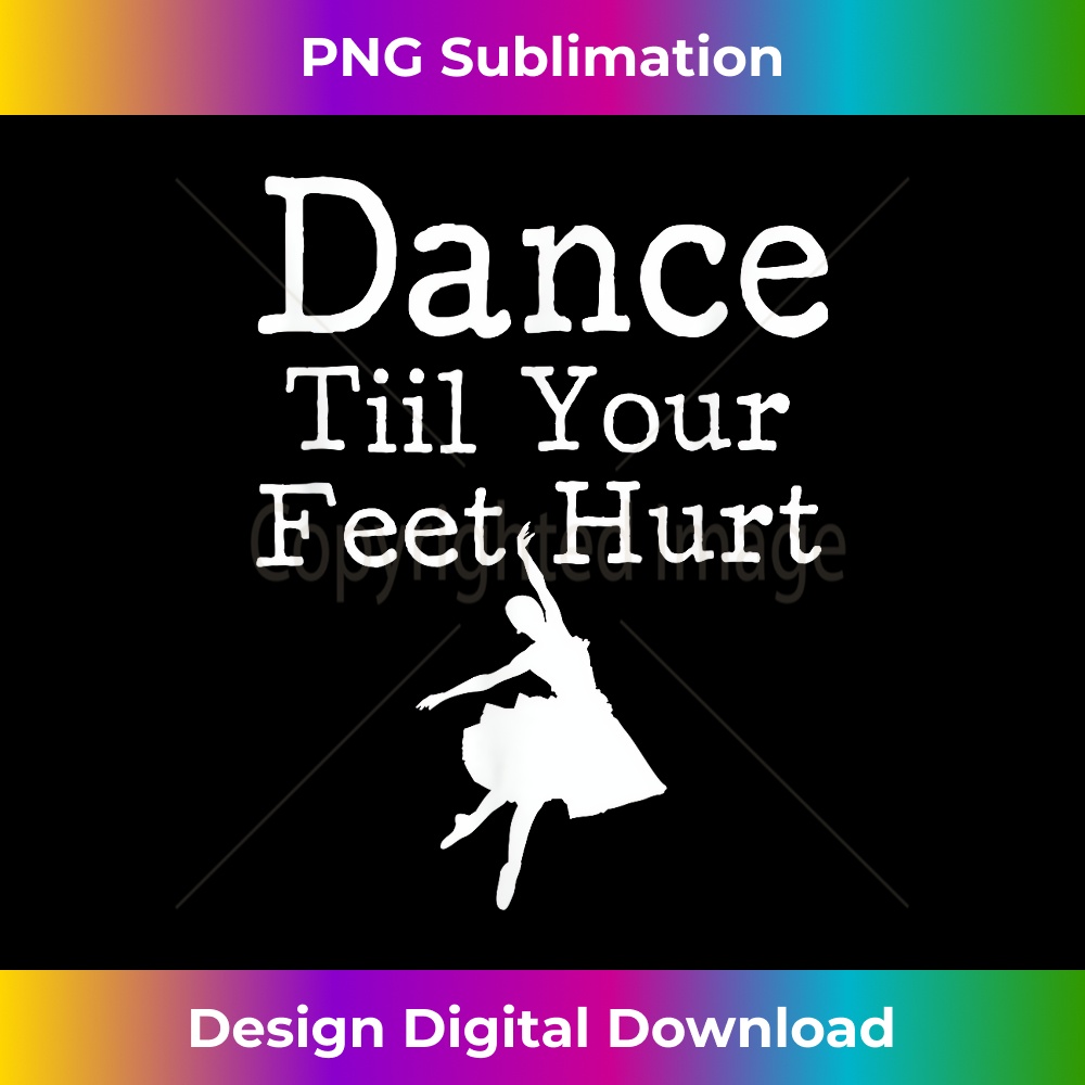 Dance Tiil Your Feet Hurt Ballet Dancer For - Contemporary P | Inspire ...