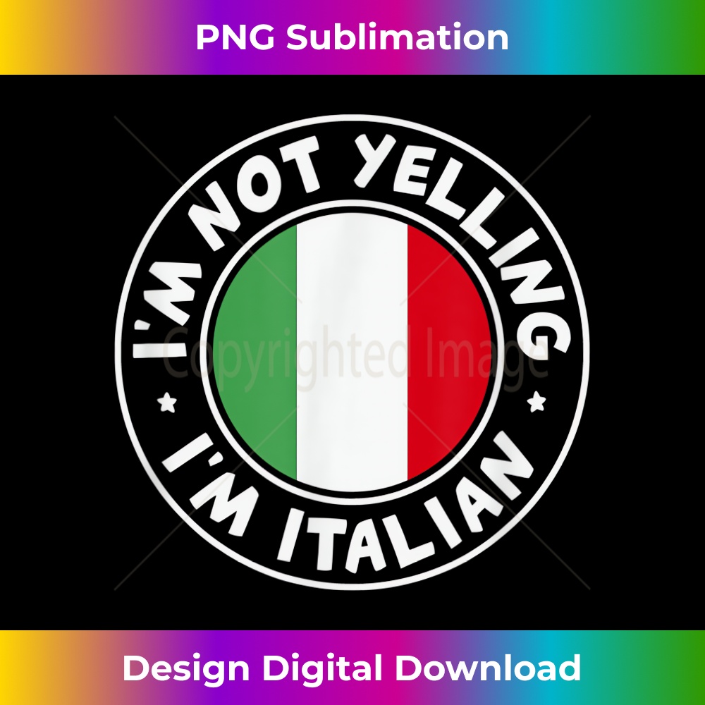 I'm Not Yelling I'm Italian Flag Italia Italy - Sublimation- | Inspire ...