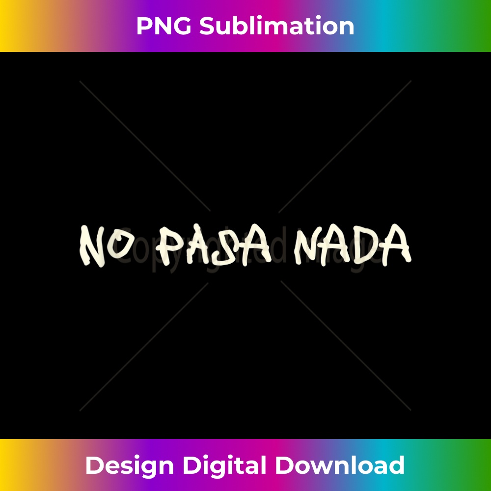 No Pasa Nada Funny Spanish Sarcastic - Sophisticated PNG Sub | Inspire ...