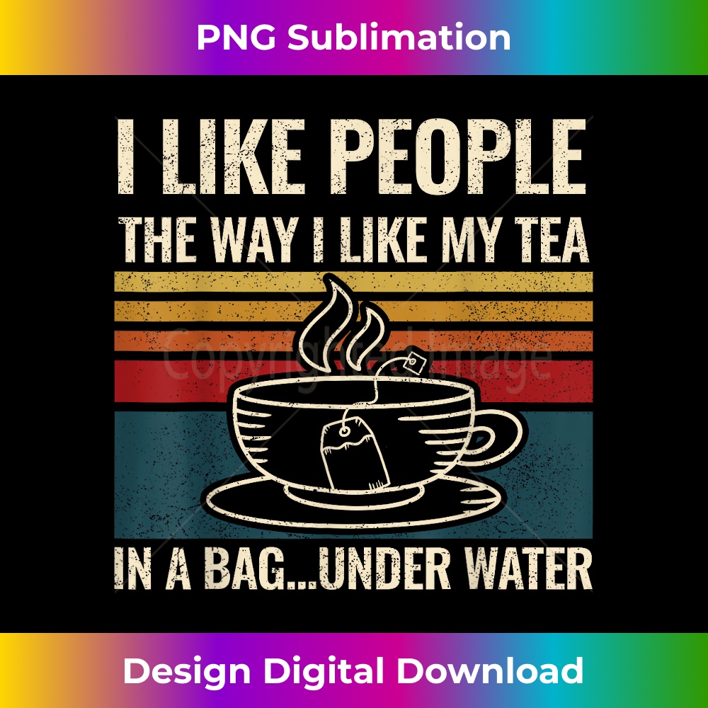 I Like People The Way I Like My Tea In A Bag Under Water - E | Inspire ...