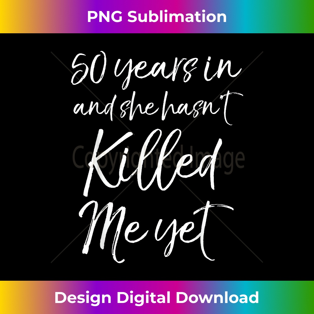 50 Years in & She hasn't Killed Me Yet 50th Anniversary - Fu - Inspire ...