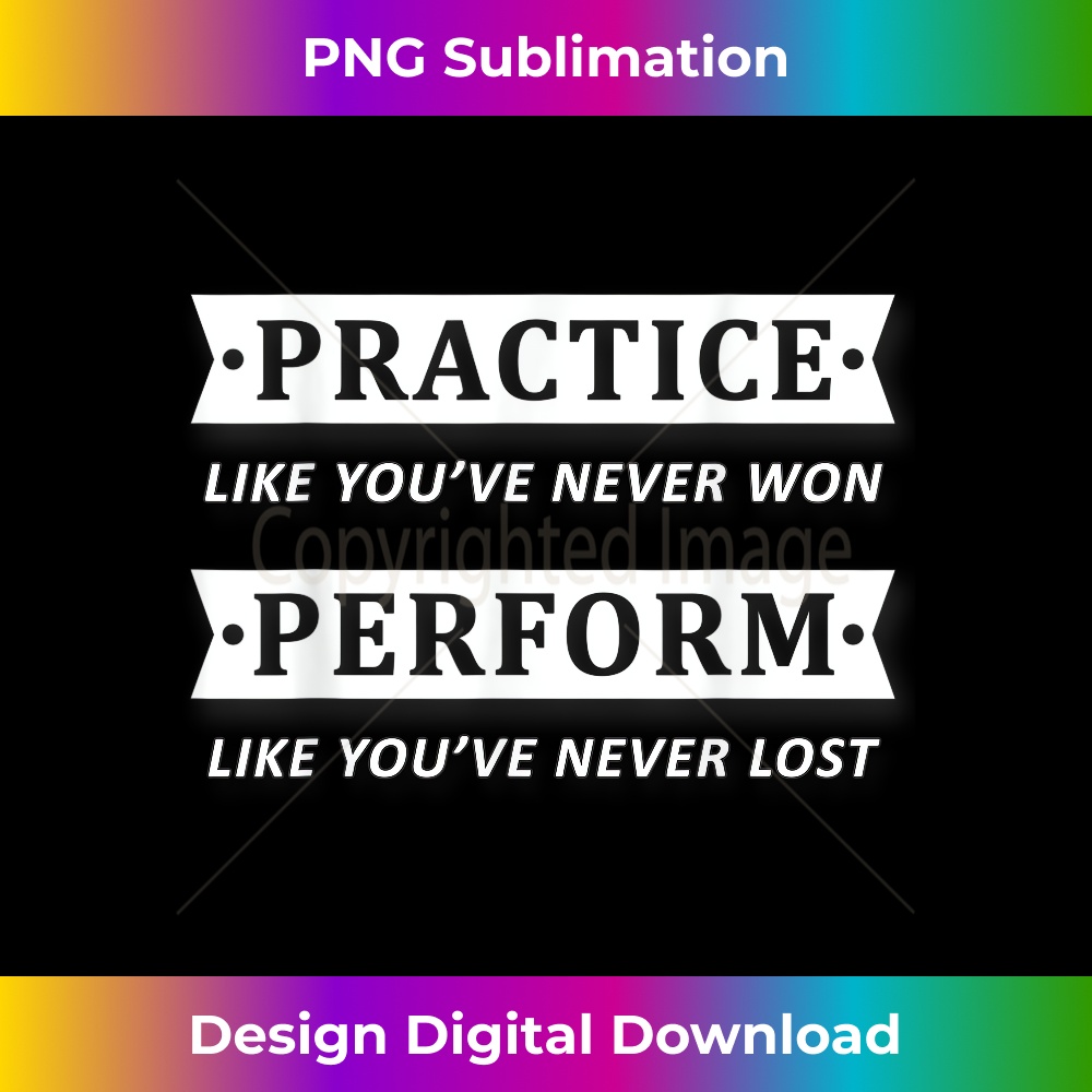 Practice like you have never won, Perform Motivation - Innov | Inspire ...