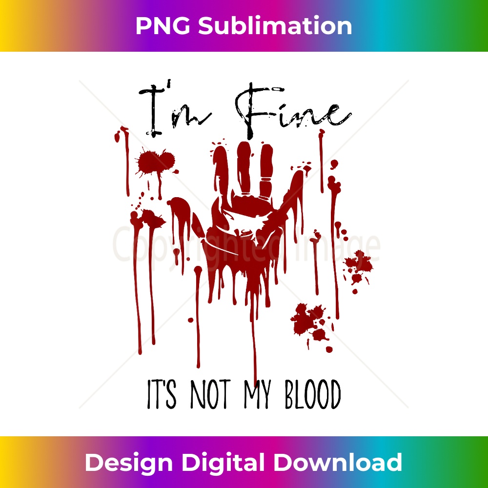 I'm Fine Blood Stain Shirt,It's Not My Blood I'm Fine Bloody | Inspire ...