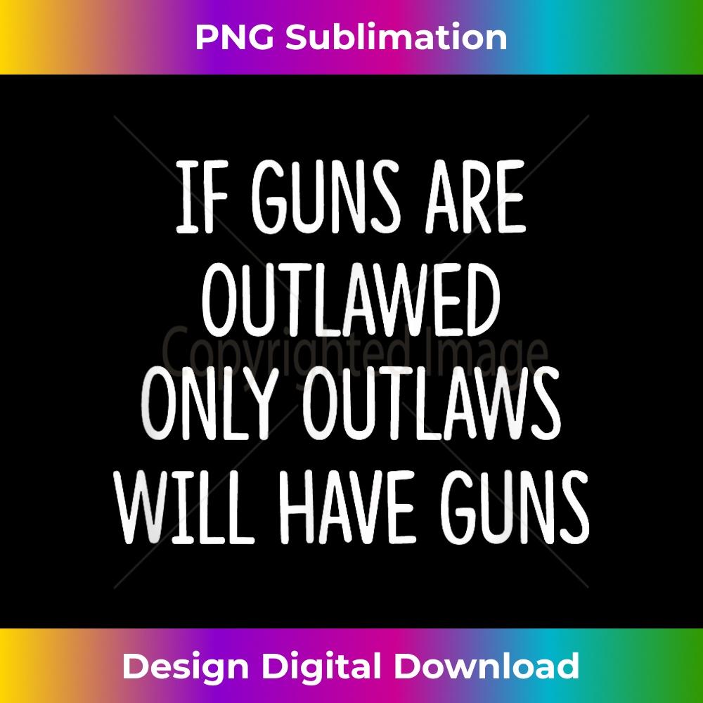 If Guns Are Outlawed - Only Outlaws Will Have Guns - - Bohem | Inspire ...