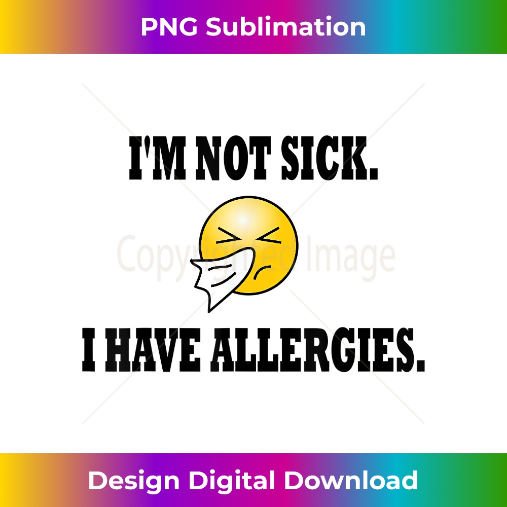 I'm Not Sick I Have Allergies Allergy Cold Sneeze Humor - Su | Inspire ...