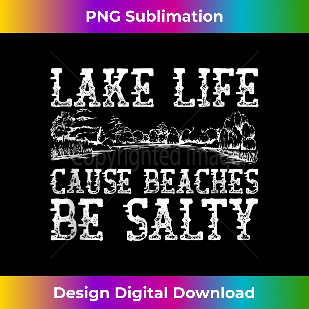 Lake Life Cause Beaches Be Salty Funny Distressed Quote - Ch - Inspire ...