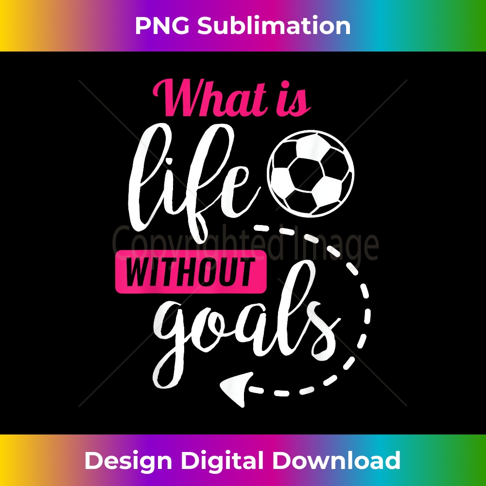 Girls Soccer , What is Life without Goals Soccer T - Innovat | Inspire ...