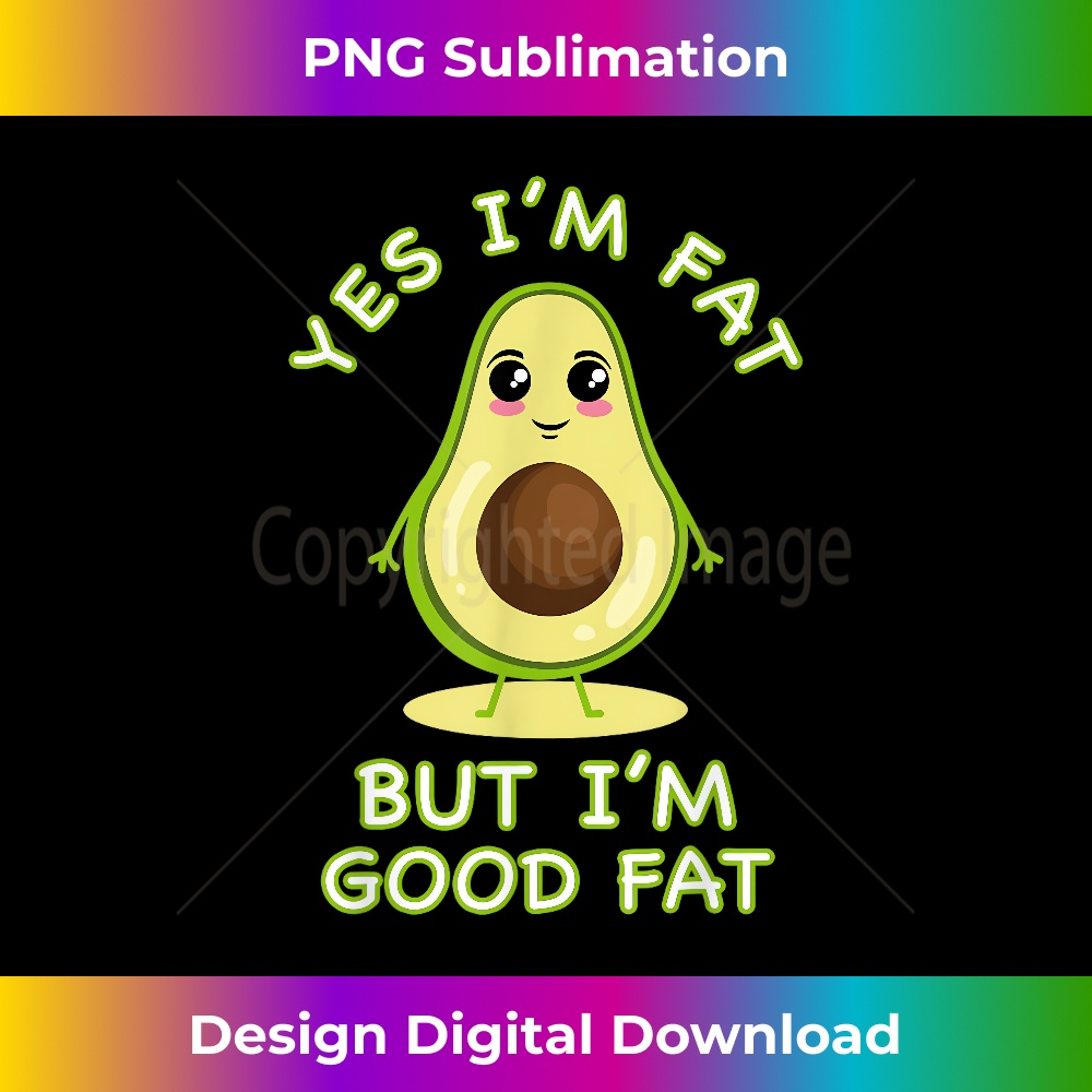 Funny Avocado Keto Ketones Yes I'm Fat But I'm Good Fat Cute | Inspire ...