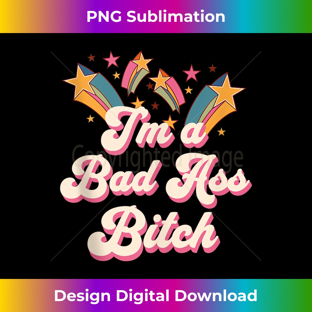 Bad Assed I'm a Bad Ass Bitch Retro Stars Badass - Classic S | Inspire ...