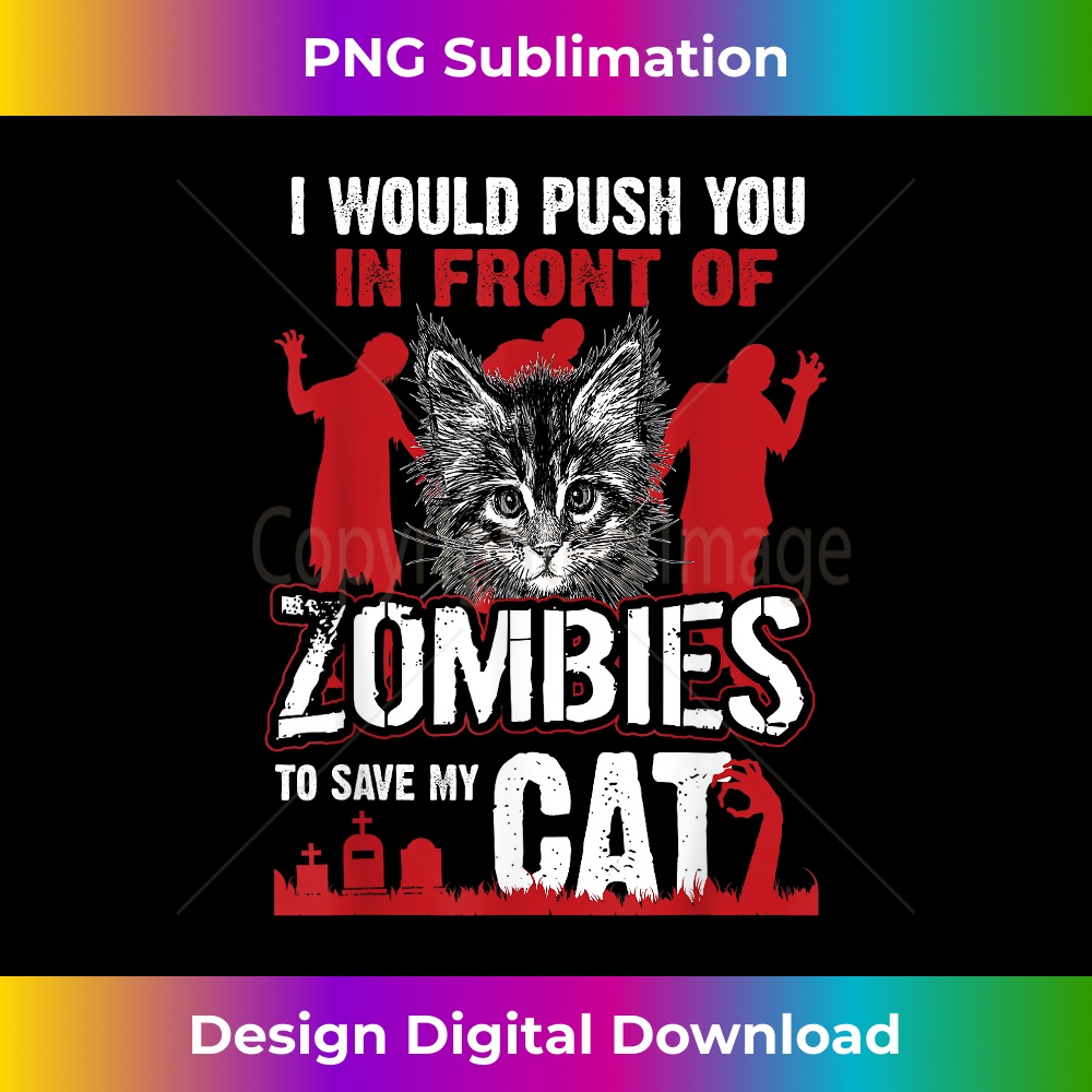 I Would Push You In Front Of Zombies To Save My Cat - Minima | Inspire ...