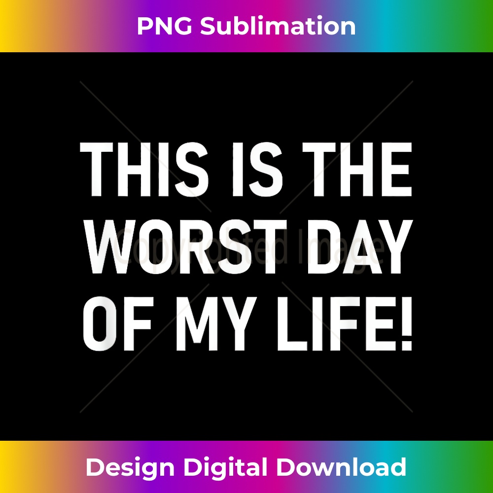 This Is The Worst Day Of My Life, Funny, Jokes, Sarcastic - | Inspire ...