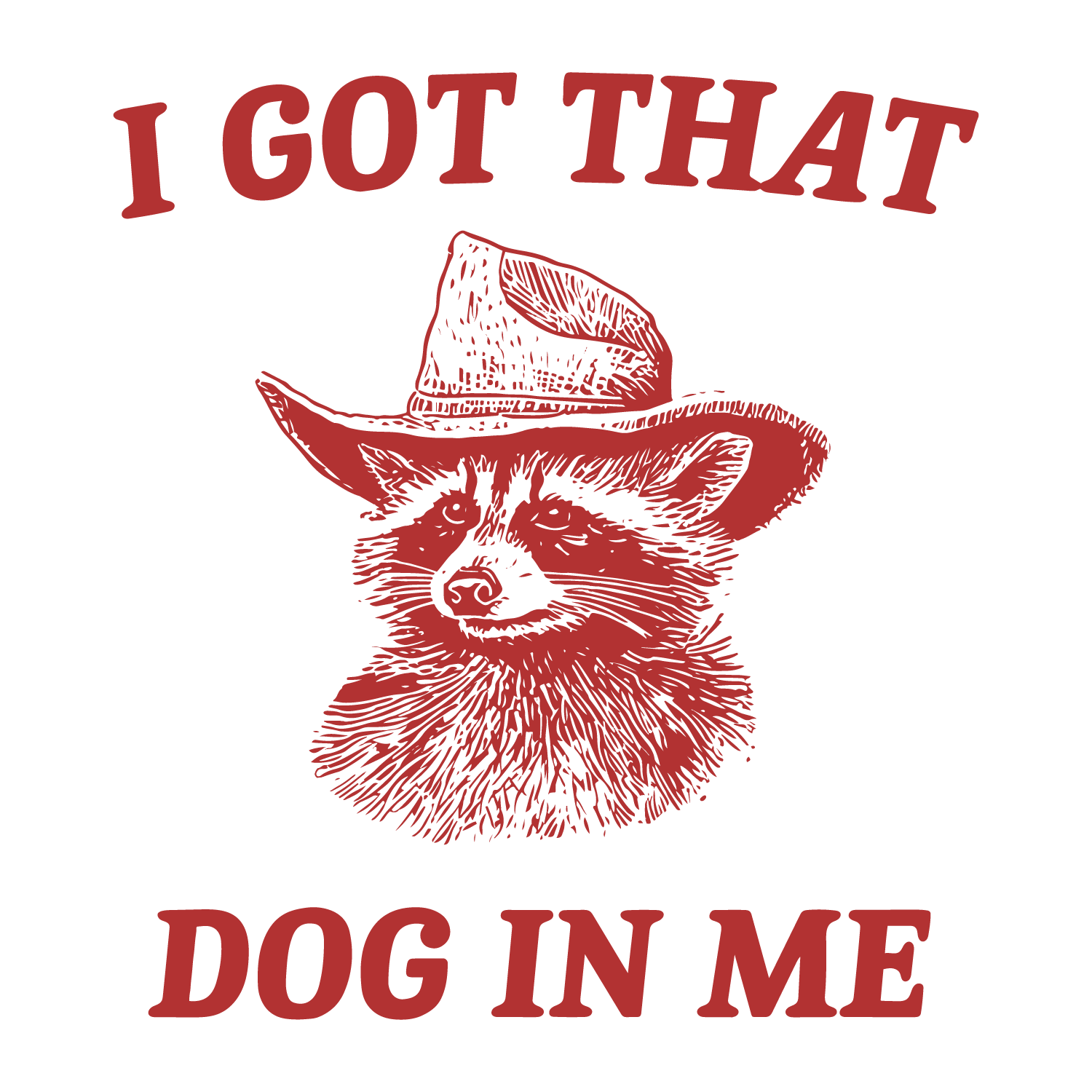 I Got That Dog In Me Raccoon Meme SVG | Inspire Uplift