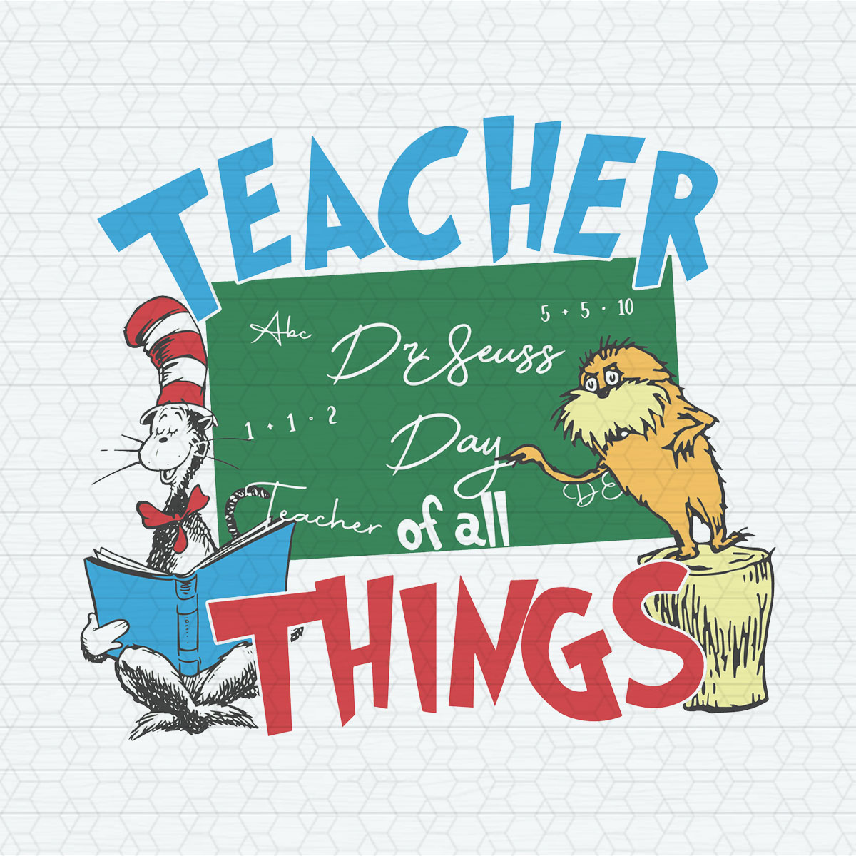 Funny Dr Seuss Teacher Of All Things SVG | Inspire Uplift