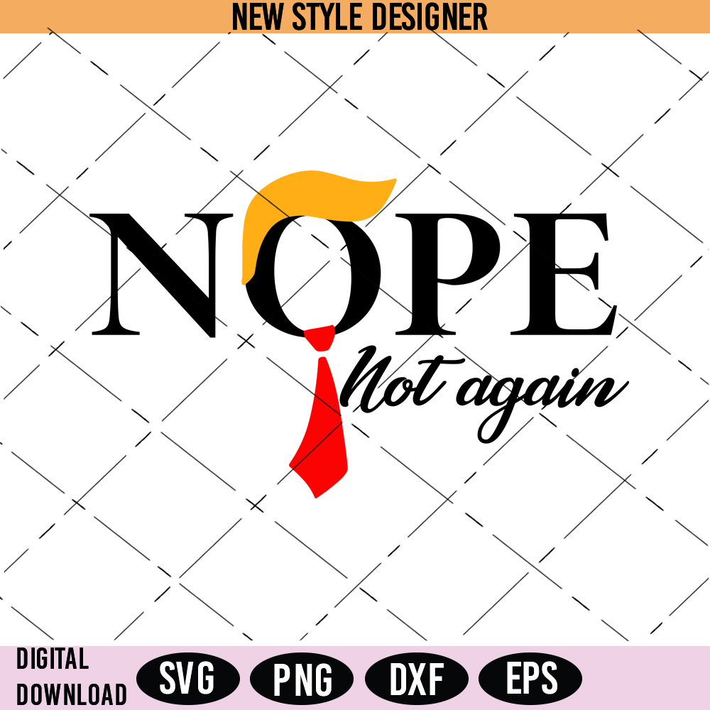Nope Not Again Funny Trump Svg Png, Nope Not Again Shirt, Fu - Inspire ...