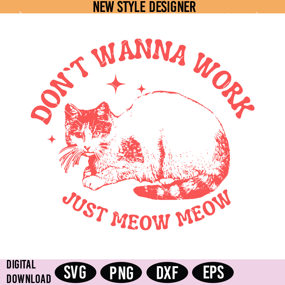 Dont Wanna Work Just Meow Meow Svg Png, funny cat svg, Digit - Inspire ...