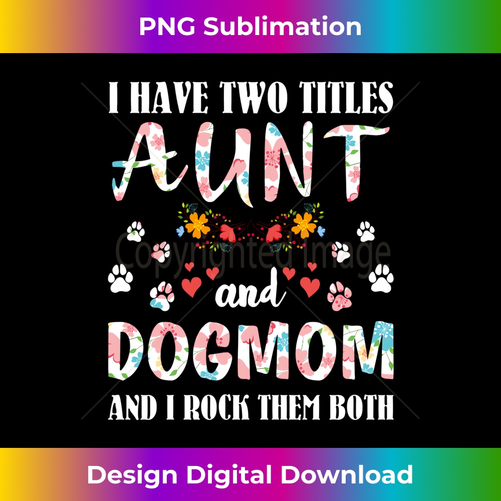 Dog Lovers I Have Two Titles Aunt And Dog Mom Funny Dogs - V | Inspire ...