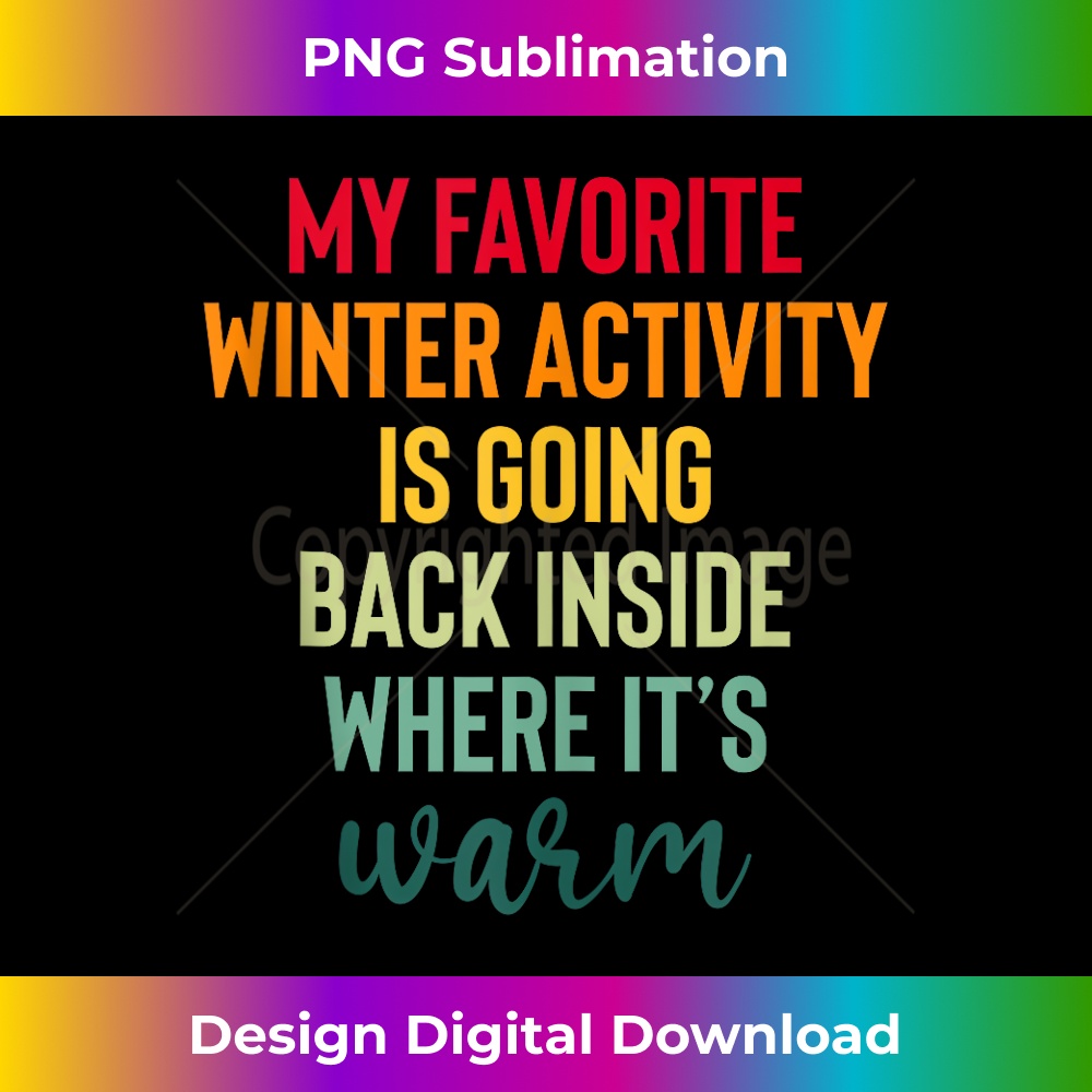 My Favorite Winter Activity Is Going Back Inside Where Warm | Inspire ...