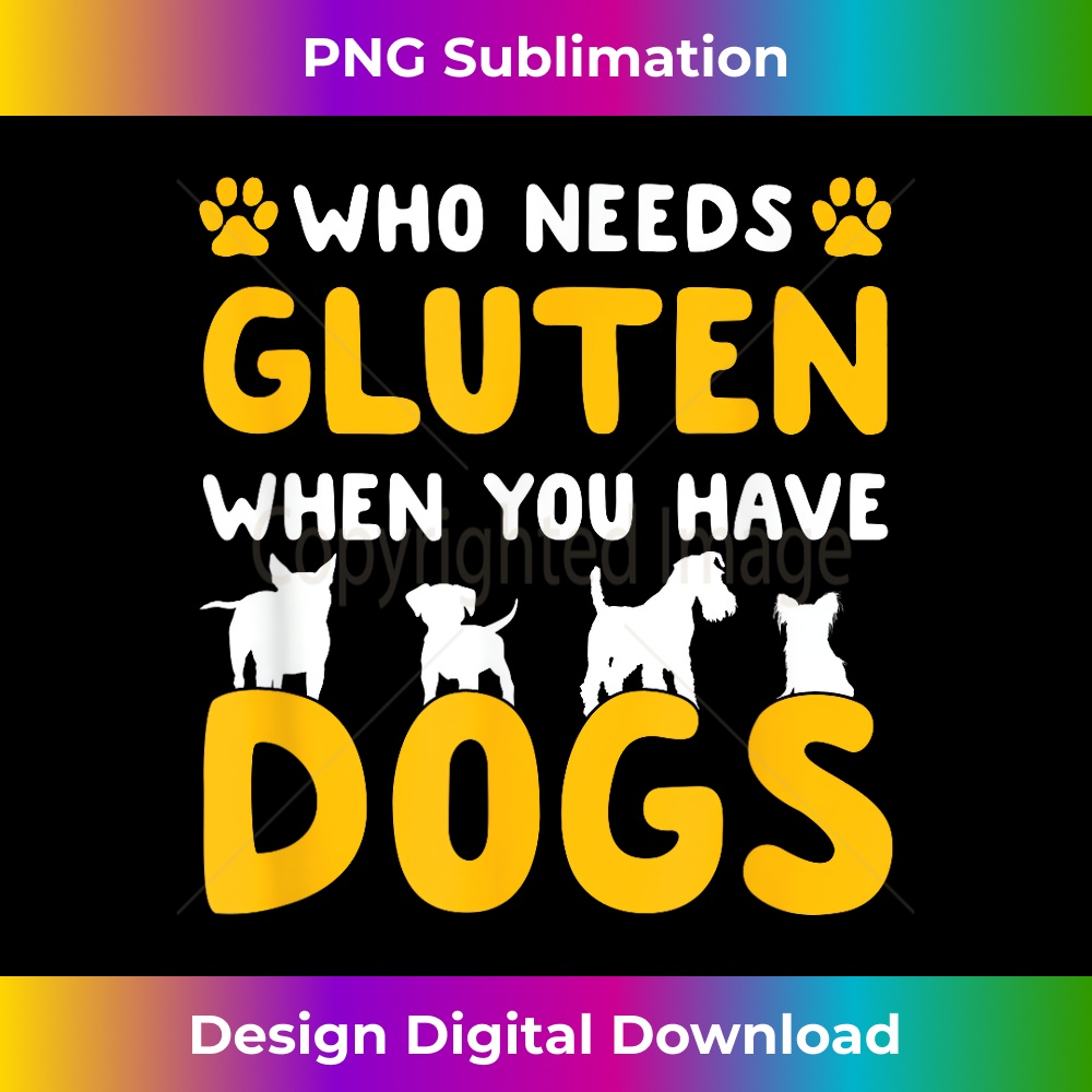 Who Needs Gluten When You Have Dogs Funny Gluten Free Celiac | Inspire ...