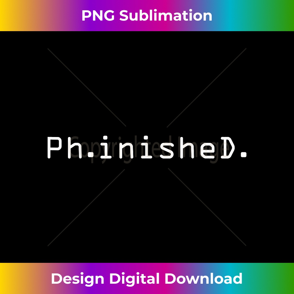 PhD Graduate Gift Idea Funny Graduation Phinished Saying - I | Inspire ...